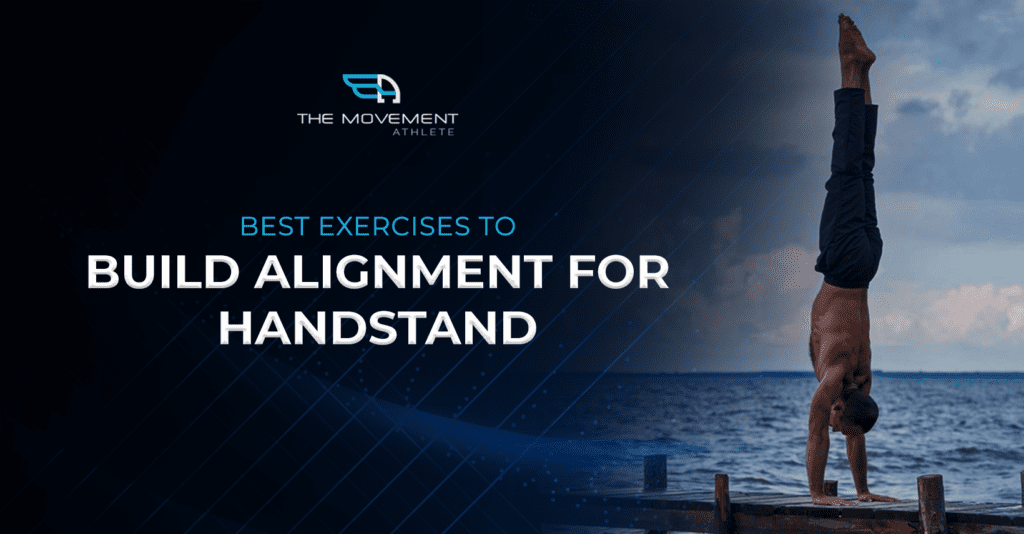 Best Exercises to Build Alignment for Handstand - The Movement Athlete
