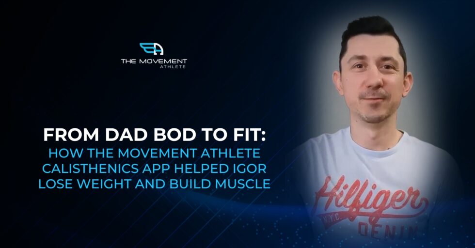 From Dad Bod to Fit: How The Movement Athlete Calisthenics App Helped ...