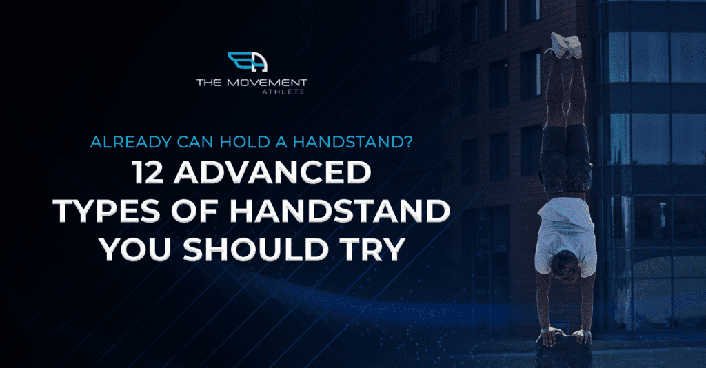 What’s Next? 12 Types of Handstand You Should Try - The Movement Athlete