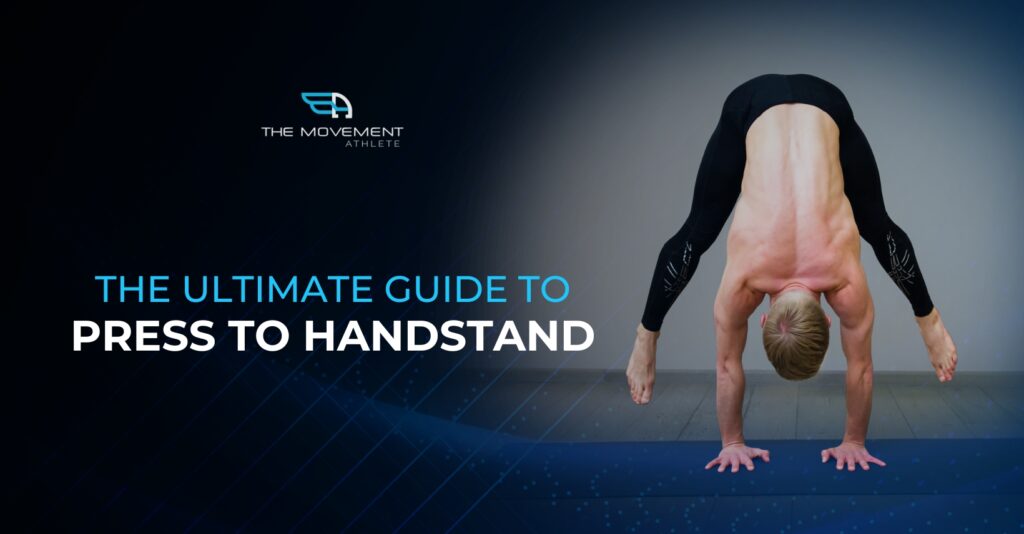The Ultimate Guide To Press To Handstand - The Movement Athlete