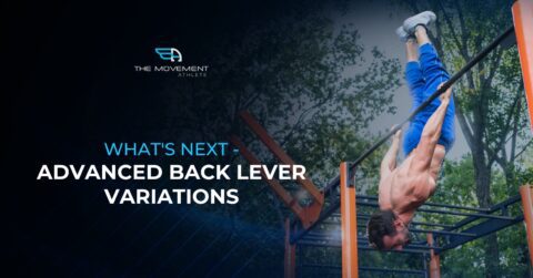 What’s Next – Advanced Back Lever Variations - The Movement Athlete